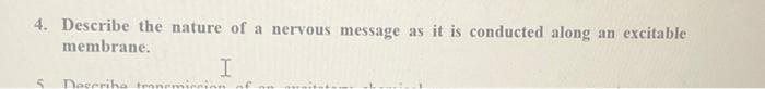 Solved 4. Describe the nature of a nervous message as it is | Chegg.com