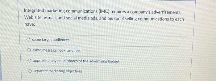 Solved Integrated marketing communications (IMC) requires a | Chegg.com