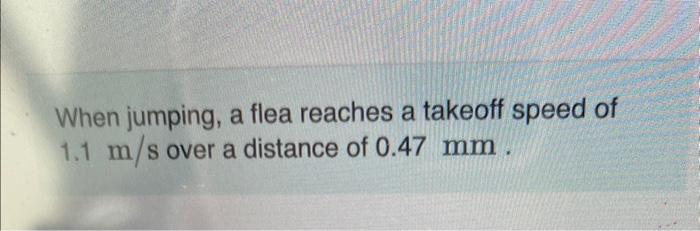 Solved When jumping, a flea reaches a takeoff speed of 1.1 | Chegg.com