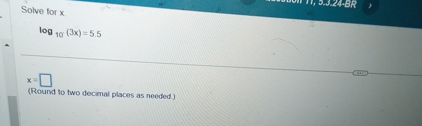 Solved Solve for x .log10(3x)=5.5x=(Round to two decimal | Chegg.com