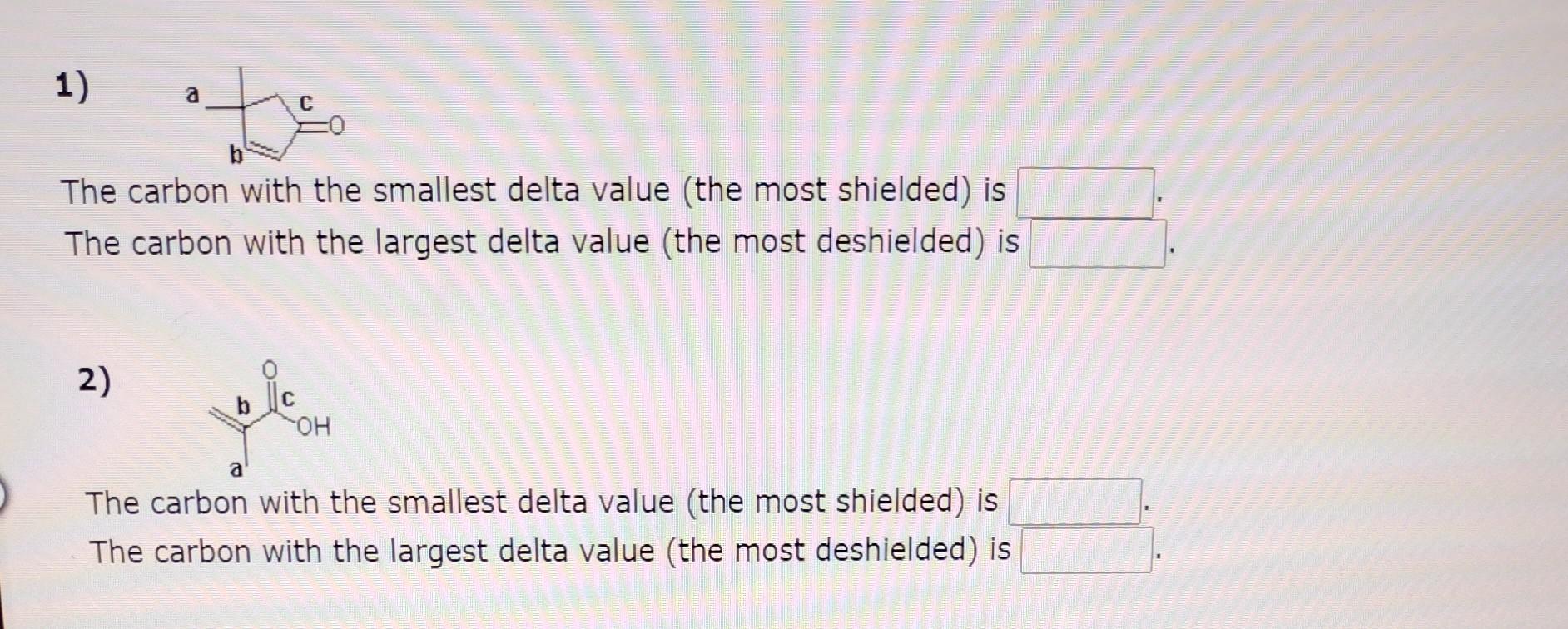 Solved The carbon with the smallest delta value (the most | Chegg.com