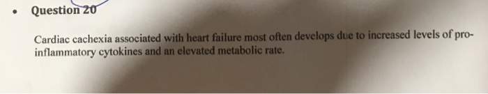 Solved Question 20 Cardiac cachexia associated with heart | Chegg.com