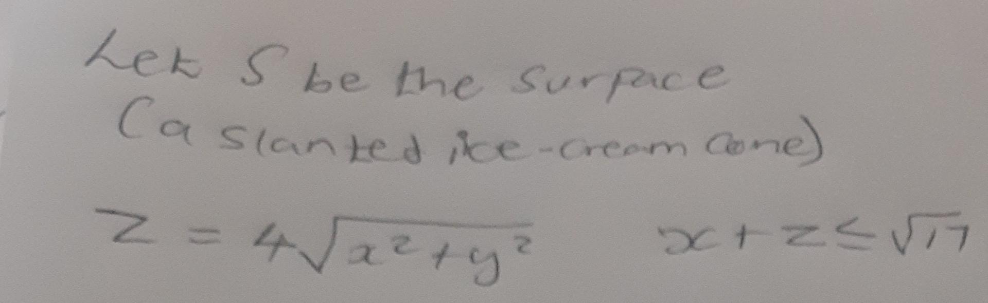 Solved Let S be the surface Ca slanted ice-cream Cone) DXtZ | Chegg.com