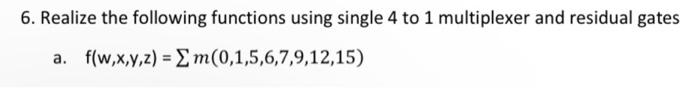 Solved 6. Realize the following functions using single 4 to | Chegg.com