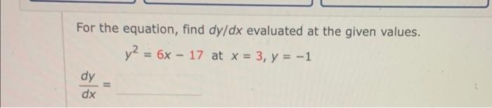 Solved For the equation, find dy/dx evaluated at the given | Chegg.com