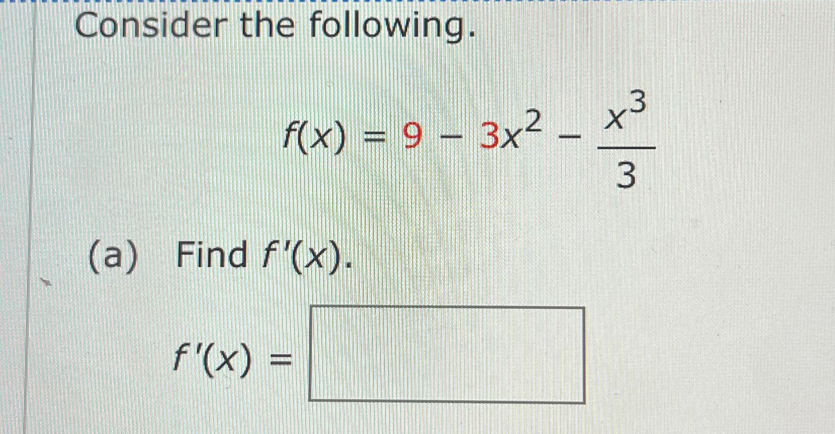 Solved Consider the following.f(x)=9-3x2-x33(a) ﻿Find | Chegg.com