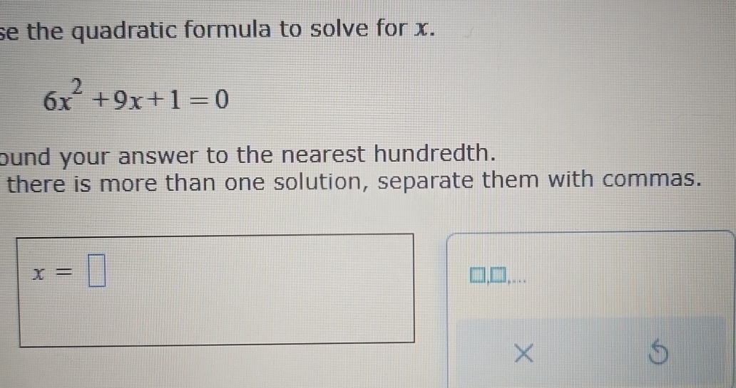 Solved the quadratic formula to solve for x.6x2+9x+1=0ound | Chegg.com