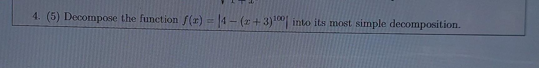Solved 4. (5) Decompose the function S(x) = 14- (2+ 3)100 | Chegg.com