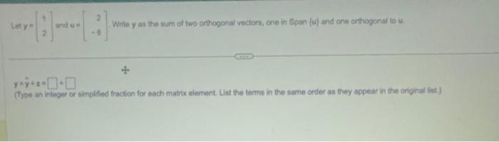 Solved let y=[1 2] and u=[2 -6] write y as the sum of two | Chegg.com