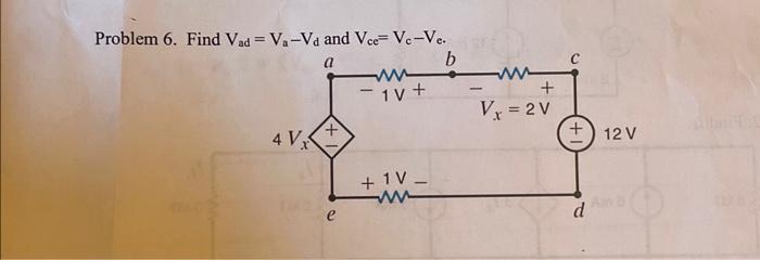 Solved Problem 6. Find Vad=Va−Vd and Vce=Vc−Ve. | Chegg.com