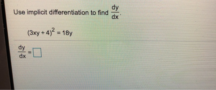 Solved Use implicit differentiation to find dx (3xy + 4)2 = | Chegg.com