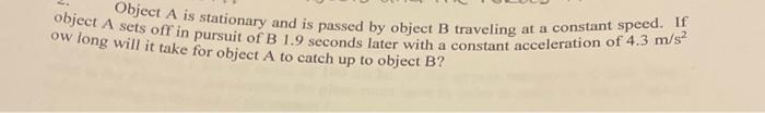 Solved object A sets off in pursuit of B 1.9 seconds later | Chegg.com