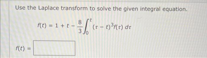 Solved Use the Laplace transform to solve the given integral | Chegg.com