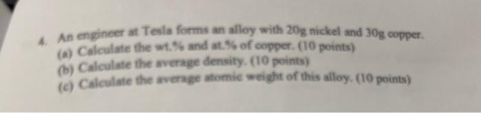 Solved 4. An engineer at Tesla forms an alloy with 20 g | Chegg.com
