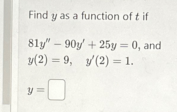 Solved Find y ﻿as a function of t ﻿if 81y''-90y'+25y=0, ﻿and | Chegg.com