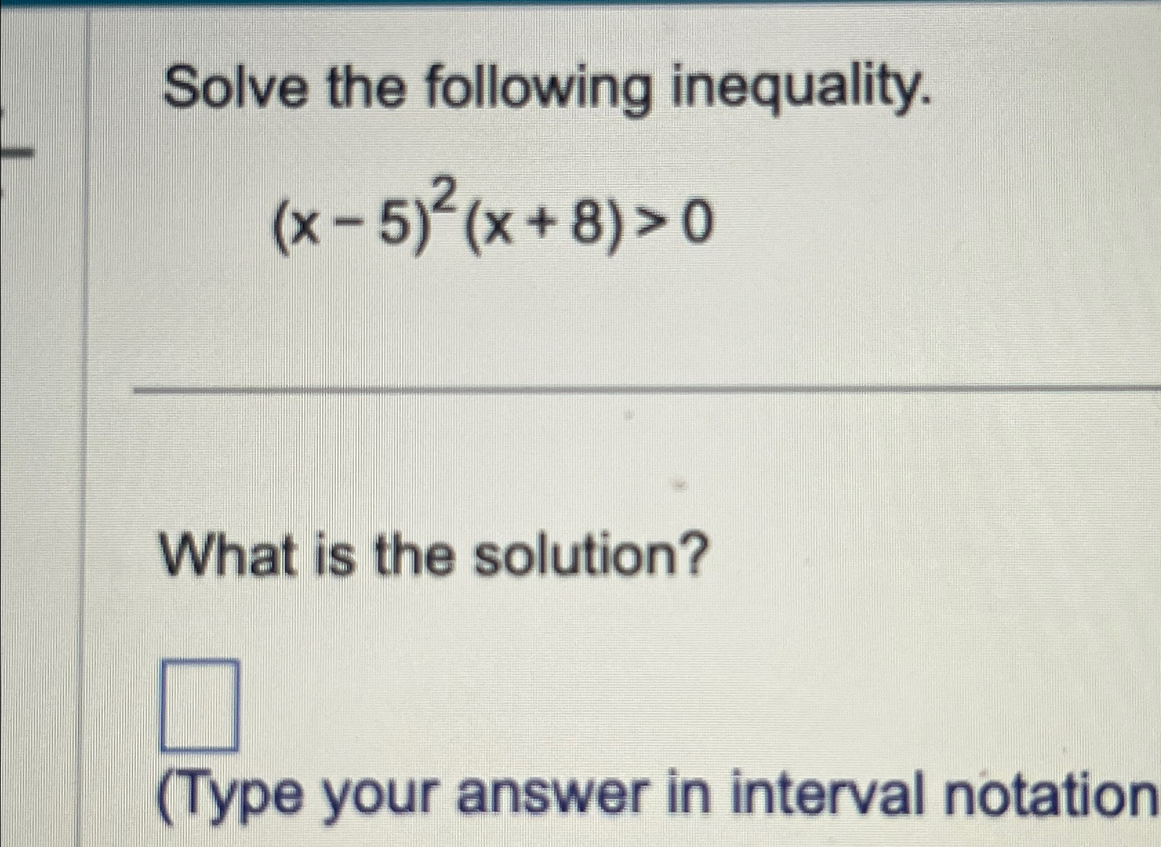 Solved Solve the following inequality.(x-5)2(x+8)>0What is | Chegg.com