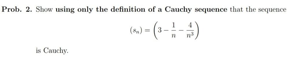 Solved Prob. 2. Show using only the definition of a Cauchy | Chegg.com