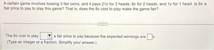 Solved A certain game involves tossing 3 fair coins, and it | Chegg.com