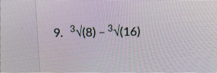 Solved 9. 3√(8) - 3√(16) | Chegg.com
