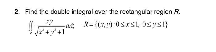 Solved 2. Find the double integral over the rectangular | Chegg.com