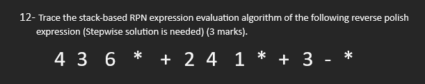 Solved 12- ﻿Trace the stack-based RPN expression evaluation | Chegg.com