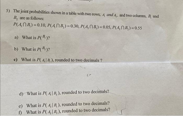 Solved 5) The joint probabilities shown in a table with two | Chegg.com