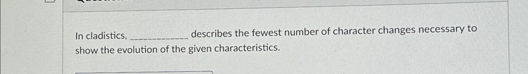 Solved In cladistics, describes the fewest number of | Chegg.com