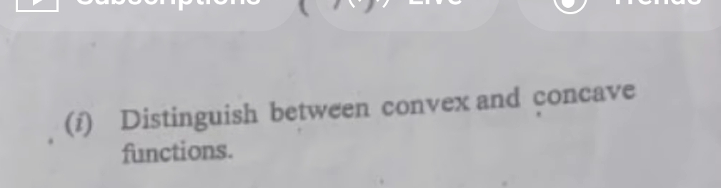 Solved (i) ﻿Distinguish between convex and concave | Chegg.com