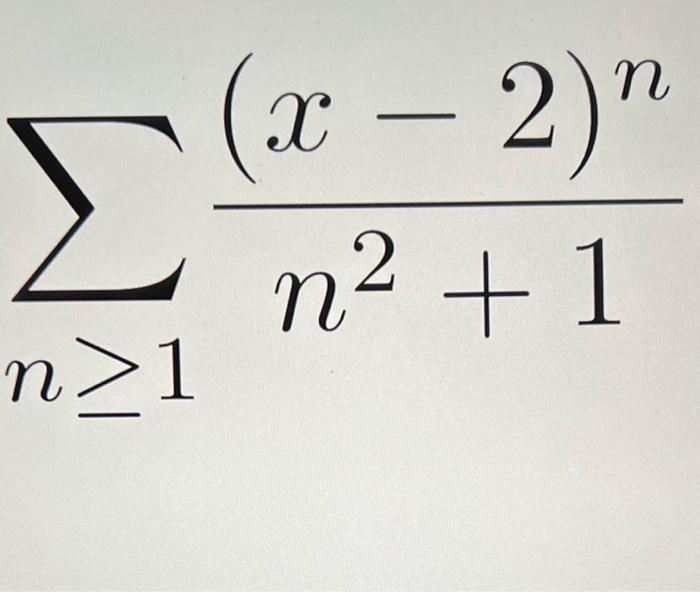 Solved ∑n>1n2+1(x−2)n | Chegg.com