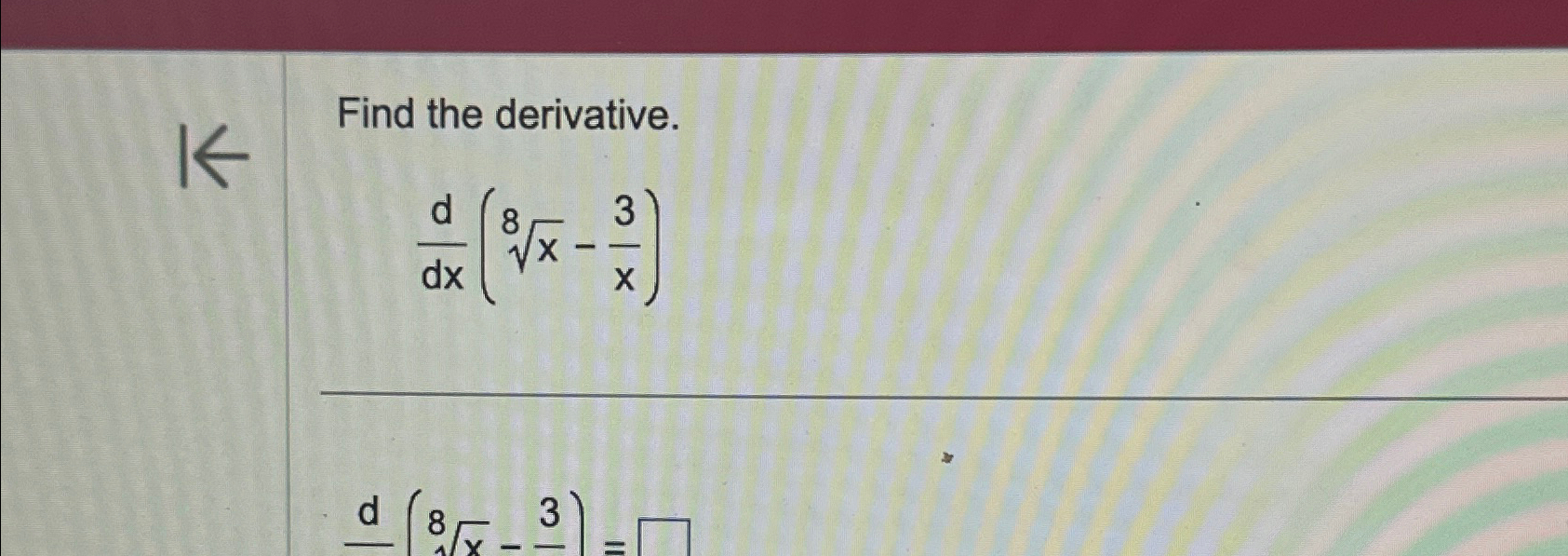 Solved Find the derivative.ddx(x8-3x) | Chegg.com
