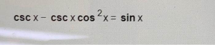 Solved cscx−cscxcos2x=sinx | Chegg.com
