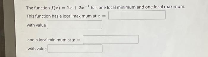 Solved The function f(x) = 2x + 2x-1 has one local minimum | Chegg.com