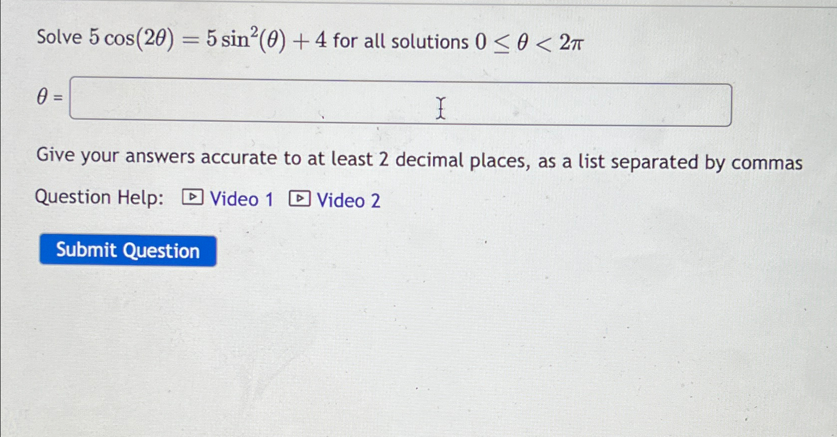 Solved Solve 5cos(2θ)=5sin2(θ)+4 ﻿for all solutions | Chegg.com