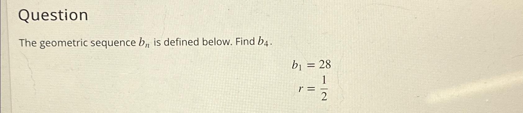 Solved QuestionThe geometric sequence bn ﻿is defined below. | Chegg.com