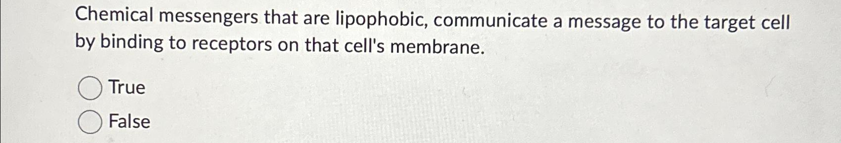 Solved Chemical messengers that are lipophobic, communicate | Chegg.com