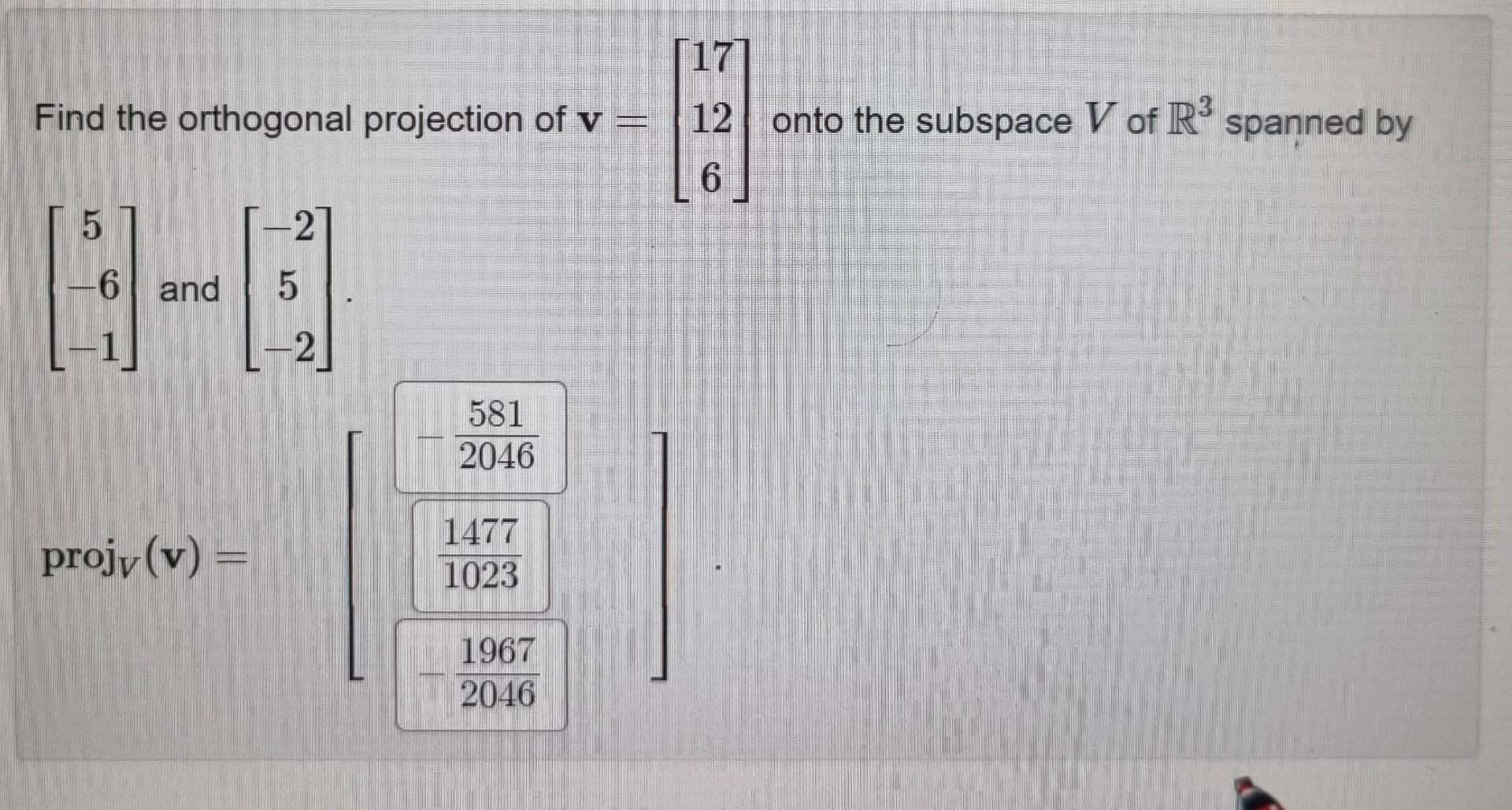 Solved Find the orthogonal projection of v=⎣⎡17126⎦⎤ onto | Chegg.com