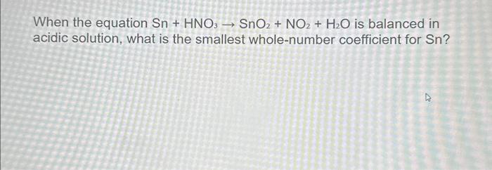 Solved When the equation Sn + HNO3 → SnO2 + NO2 + H₂O is | Chegg.com