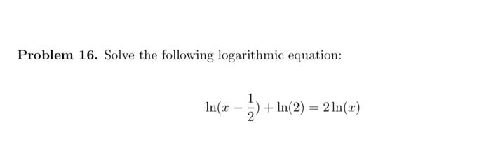 Solved Problem 16. Solve the following logarithmic equation: | Chegg.com