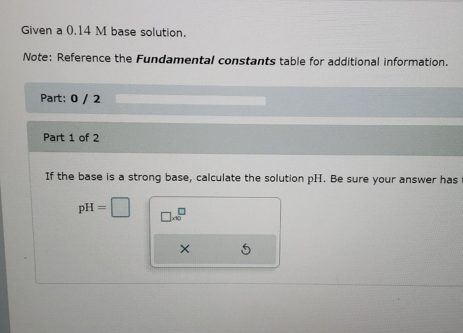 Solved Given a 0.14M base solution. Note: Reference the | Chegg.com