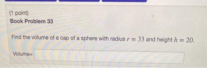 Solved Find the volume of a cap of a sphere with radius r=33 | Chegg.com