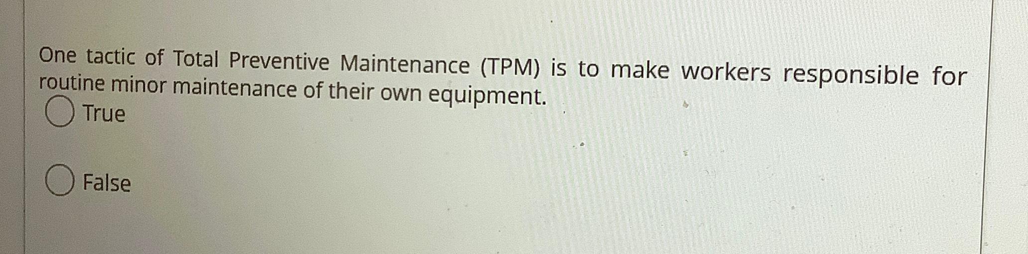 Solved One tactic of Total Preventive Maintenance (TPM) ﻿is | Chegg.com