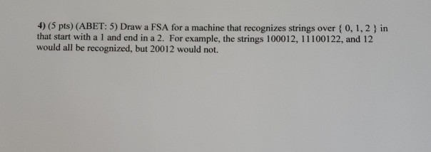 Solved 4) (5 pts) (ABET: 5) Draw a FSA for a machine that | Chegg.com