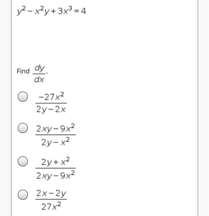 Solved y2 - x2y+ 3x3=4 Find dy dx -27x2 2y-2x 2xy-9x2 2y-x2 | Chegg.com