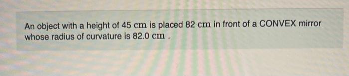 Solved An object with a height of 45 cm is placed 82 cm in | Chegg.com