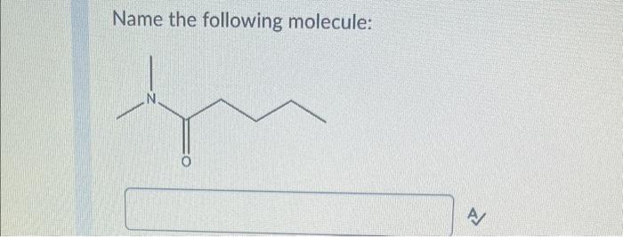 Solved Name the following molecule: | Chegg.com