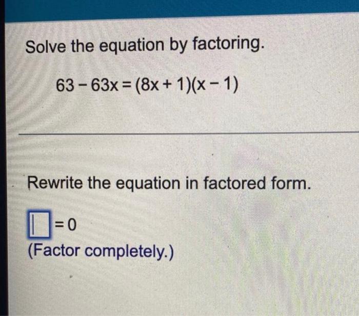 Solved Solve the equation by factoring. 63-63x = (8x + 1)(x | Chegg.com