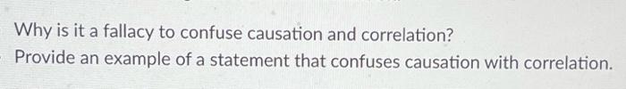 Solved Why is it a fallacy to confuse causation and | Chegg.com