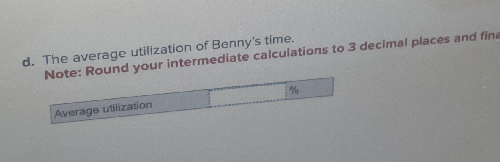 Solved d. ﻿The average utilization of Benny's time.Note: | Chegg.com