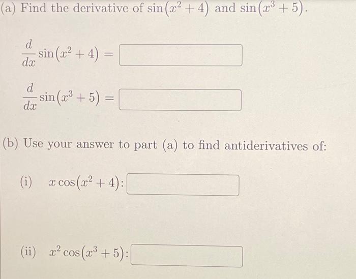 Solved a) Find the derivative of sin(x2+4) and sin(x3+5). | Chegg.com