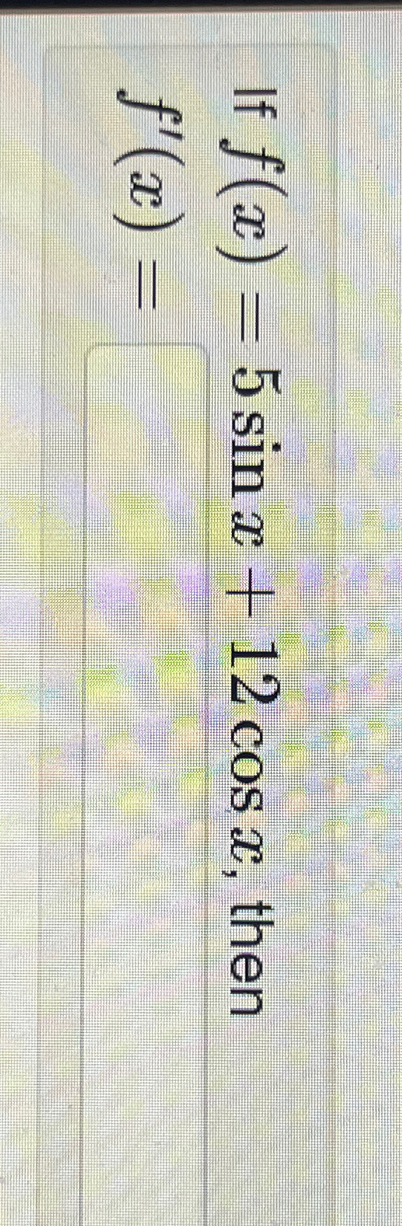 Solved If f(x)=5sinx+12cosx, ﻿thenf'(x)= | Chegg.com